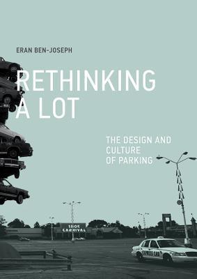 Rethinking a Lot: The Design and Culture of Parking by Eran Ben-Joseph ...