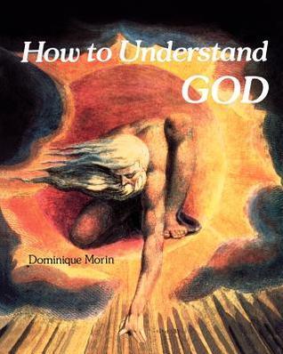 How to Understand God by Dominique Morin | Goodreads