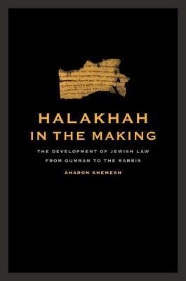 Halakhah in the Making: The Development of Jewish Law from Qumran to ...