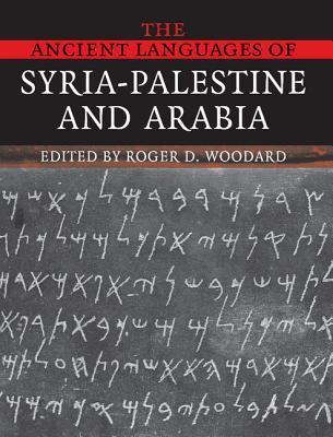 The Ancient Languages of Syria-Palestine and Arabia by Roger D. Woodard ...