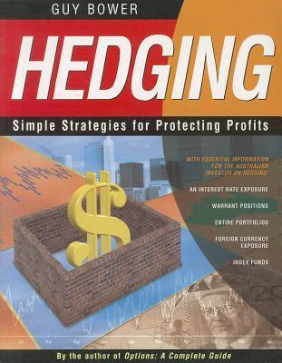 Hedging: Simple Strategies for Protecting Profits by Guy Bower | Goodreads
