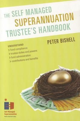 The Self Managed Superannuation Trustee's Handbook by Peter Bishell ...
