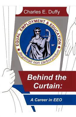 Behind The Curtain: A Career in EEO by Charles E. Duffy | Goodreads
