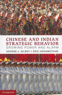 Chinese and Indian Strategic Behavior: Growing Power and Alarm by ...
