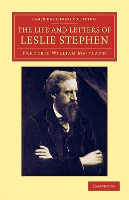 The Life and Letters of Leslie Stephen by Frederic William Maitland ...