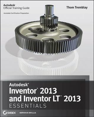 Autodesk Inventor 2013 and Autodesk Inventor LT 2013 Essentials by Thom ...