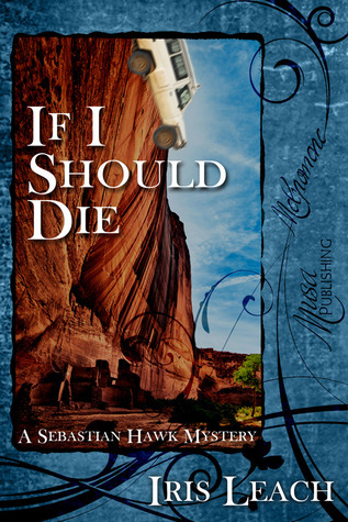 If I Should Die (A Sebastian Hawk Mystery) by Iris Leach | Goodreads