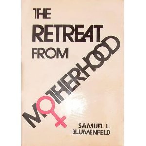 The Retreat From Motherhood by Samuel L. Blumenfeld | Goodreads