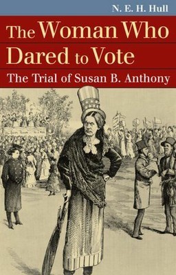 The Woman Who Dared to Vote: The Trial of Susan B. Anthony by N.E.H ...