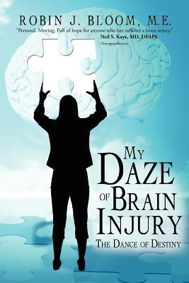 My Daze of Brain Injury: The Dance of Destiny by Robin J. Bloom | Goodreads