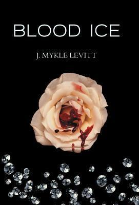 Blood Ice by J. Mykle Levitt | Goodreads