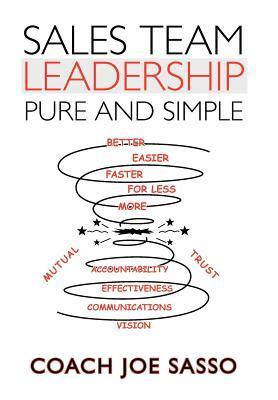 Sales Team Leadership: Pure and Simple by Coach Joe Sasso | Goodreads