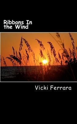 Ribbons in the Wind: Poems by Vicky Ferrarra | Goodreads