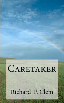Caretaker by Richard P. Clem | Goodreads
