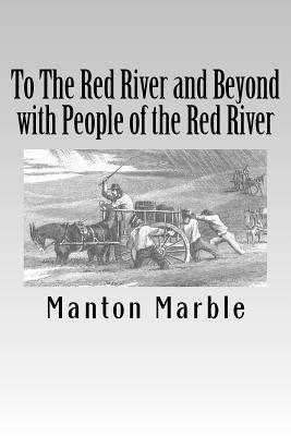 To The Red River and Beyond with People of the Red River by Manton ...