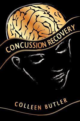 Concussion Recovery: Rebuilding the Injured Brain by Colleen Butler ...