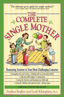 The Complete Single Mother: Reassuring Answers to Your Most Challenging Concerns by Andrea ...