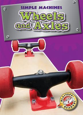 Wheels and Axles (Blastoff! Readers: Simple Machines) by Kay Manolis ...