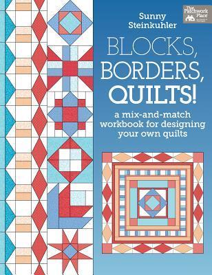 Blocks, Borders, Quilts!: A Mix-and-Match Workbook for Designing Your ...
