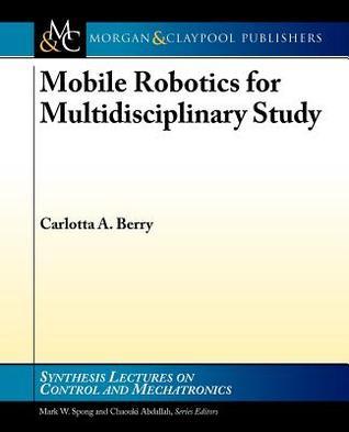 Mobile Robotics for Multidisciplinary Study by Carlotta A. Berry ...