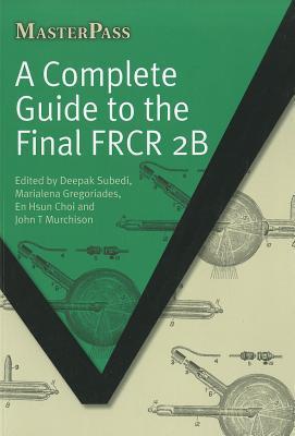 A Complete Guide to the Final FRCR 2B (Masterpass) by Deepak Subedi ...