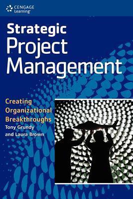 Strategic Project Management: Creating Organizational Breakthroughs by ...