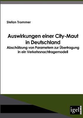 Auswirkungen einer City-Maut in Deutschland: Abschätzung von Parametern ...