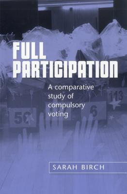 Full Participation: A Comparative Study of Compulsory Voting by Sarah ...