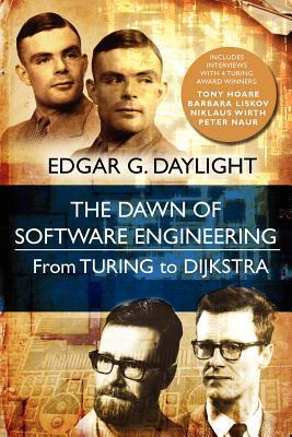 The Dawn of Software Engineering: from Turing to Dijkstra by Edgar G ...