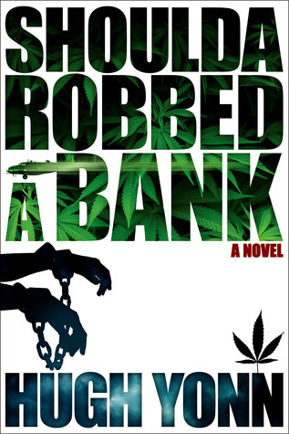 Shoulda Robbed a Bank by Hugh Yonn | Goodreads