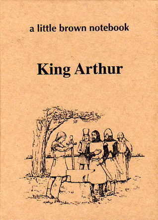 A Little Brown Notebook: Scenes from King Arthur by Elizabeth Stewart ...