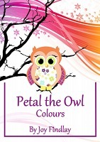 Petal the Owl Colours by Joy Findlay | Goodreads