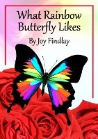 What Rainbow Butterfly Likes by Joy Findlay | Goodreads
