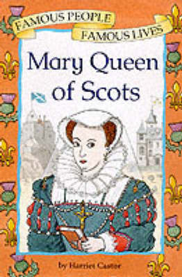 Mary, Queen of Scots (Famous People, Famous Lives) by Harriet Castor ...