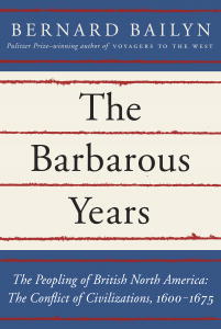 The Barbarous Years: The Peopling of British North America: The ...