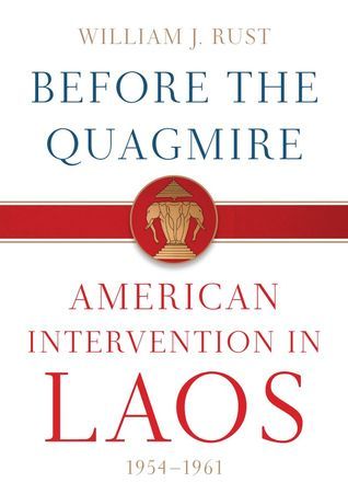 Before The Quagmire: American Intervention In Laos 1954-1961 by William ...