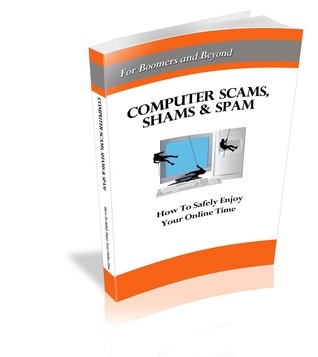 Computer Scams, Shams and Spam: How to Safely Enjoy Your Online Time ...