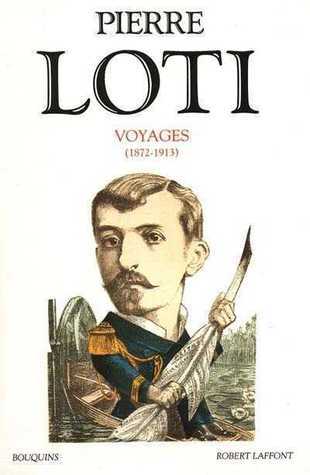 Voyages (1872-1913) by Pierre Loti | Goodreads