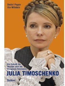 Julia Timoschenko. Die Zukunft der Ukraine nach der Orangenen ...