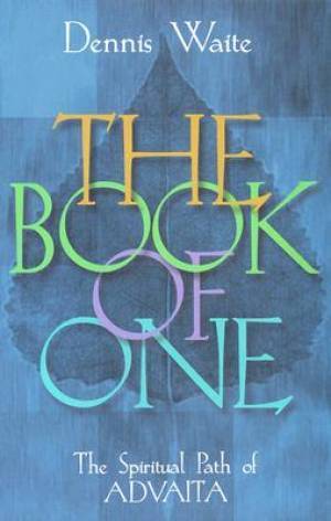 The Book of One: The Spiritual Path of Advaita by Dennis Waite | Goodreads