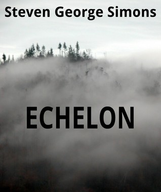 Echelon by Steven George Simons | Goodreads