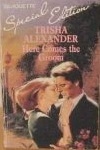Here Comes the Groom by Trisha Alexander | Goodreads
