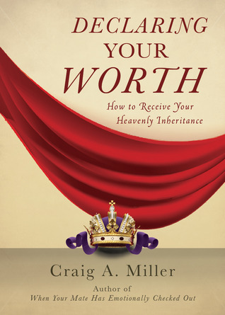 Declaring Your Worth by Craig Alan Miller | Goodreads