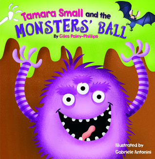 Tamara Small and the Monster's Ball by Giles Paley-Phillips | Goodreads