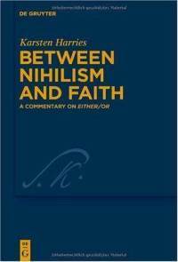 Between Nihilism and Faith: A Commentary on Either/Or by Karsten ...