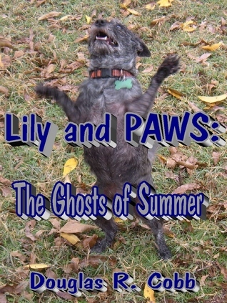Lily and PAWS: The Ghosts of Summer by Douglas R. Cobb | Goodreads