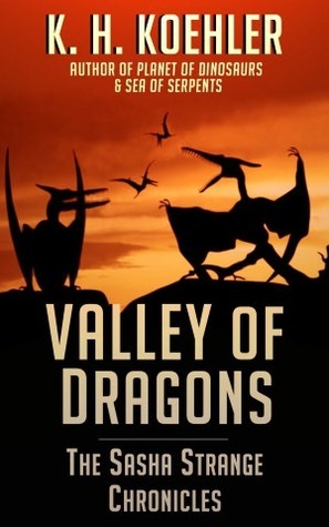 Valley of Dragons (The Sasha Strange Chronicles #3) by K.H. Koehler ...