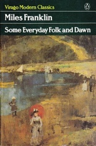 Some Everyday Folk and Dawn by Miles Franklin | Goodreads