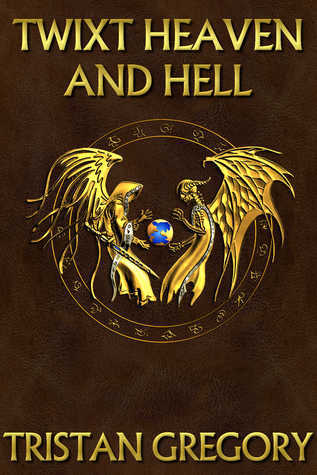 Twixt Heaven and Hell by Tristan Gregory | Goodreads