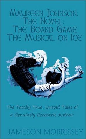 Maureen Johnson: The Novel: The Board Game: The Musical on Ice by ...